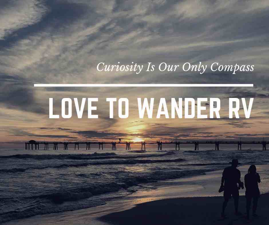Wanderers Blog - Love To Wander RV
